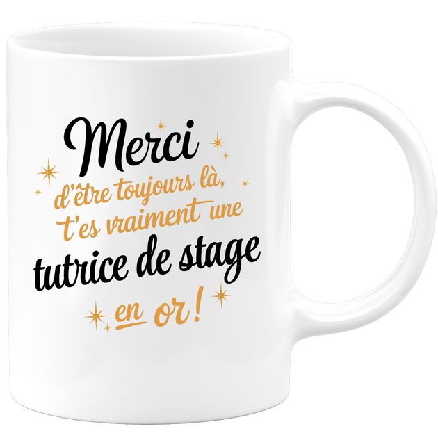 Mug Merci d'être toujours là, t'es vraiment une Tutrice de stage en or